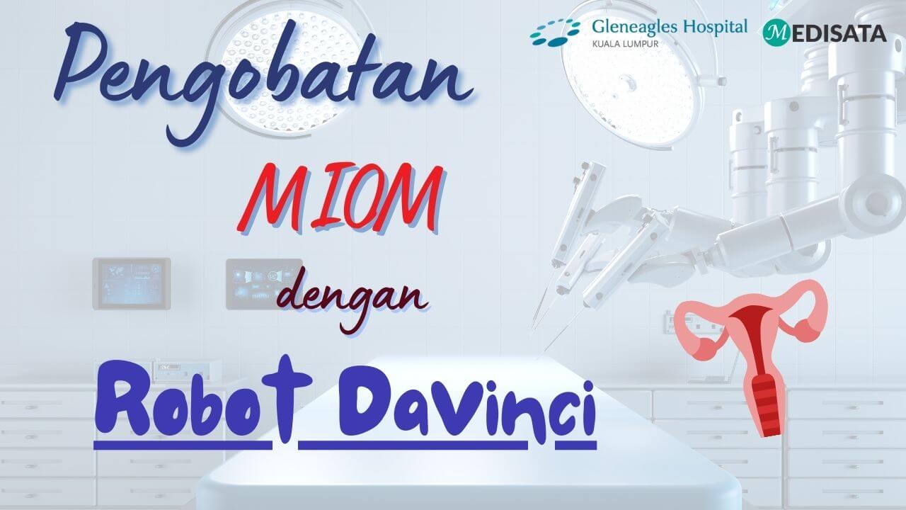 Pengobatan Miom dengan Robot DaVinci - Gleneagles Kuala Lumpur | MediSata
