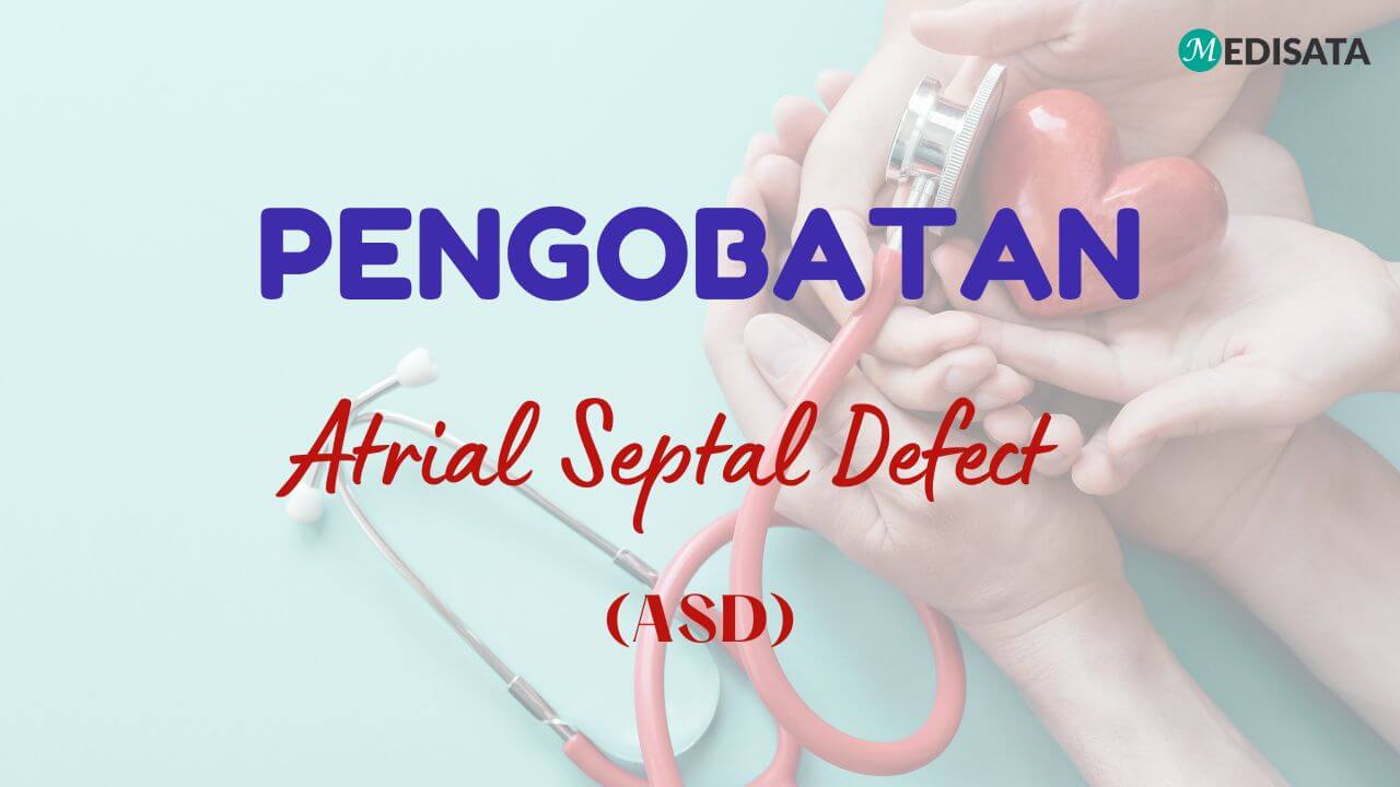 Opsi Pengobatan Atrial Septal Defect (ASD) - Gleneagles Kuala Lumpur ...